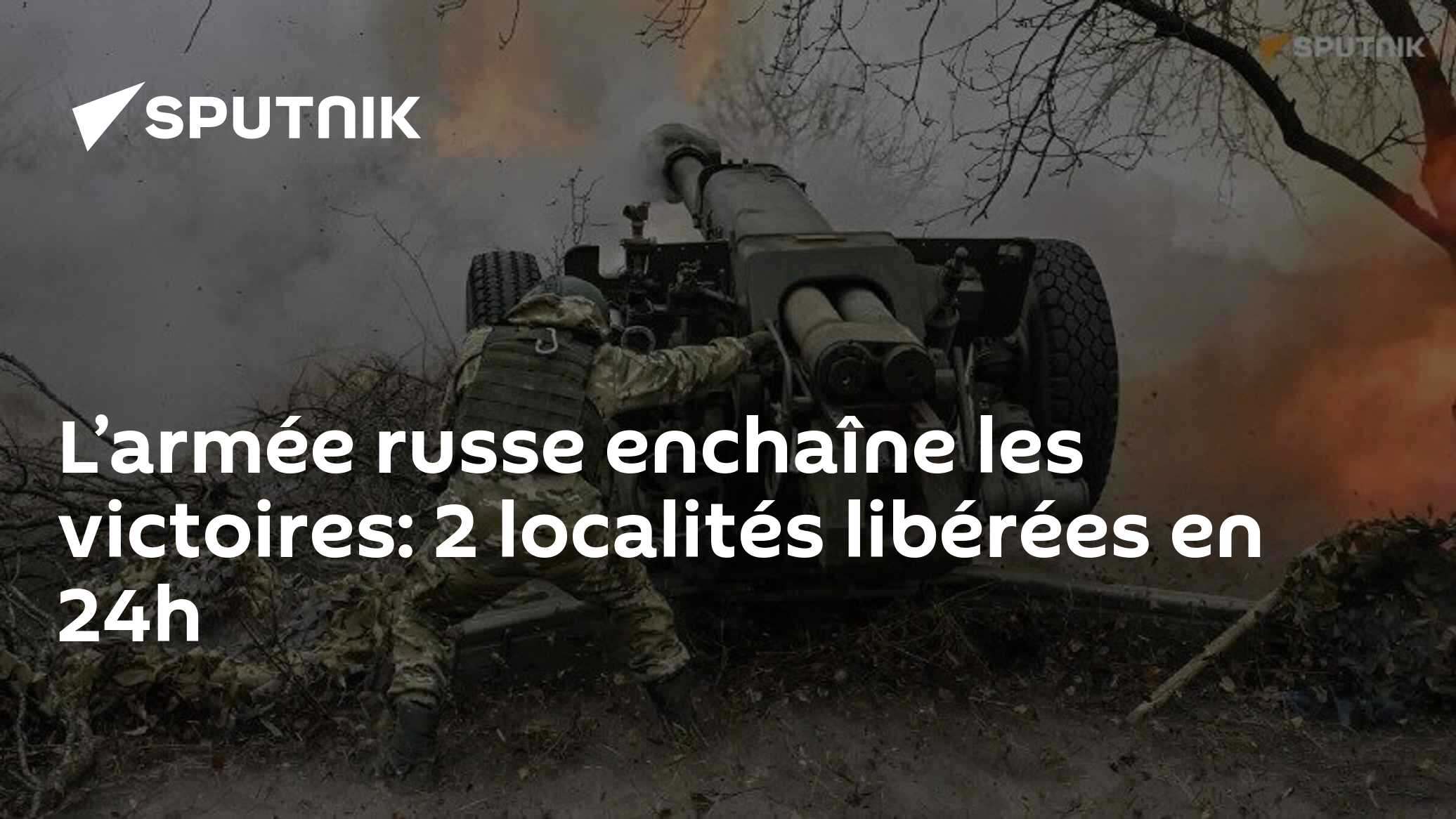 L’armée russe enchaîne les victoires: 2 localités libérées en 24h - 03. ...