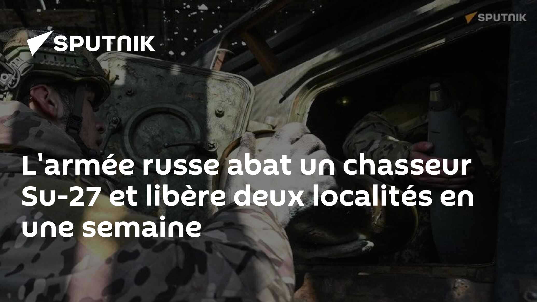 L'armée russe abat un chasseur Su-27 et libère deux localités en une ...