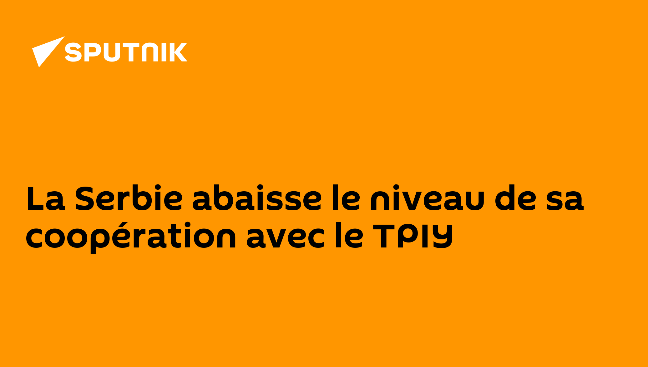 La Serbie abaisse le niveau de sa coopération avec le TPIY - 17.11.2012 ...