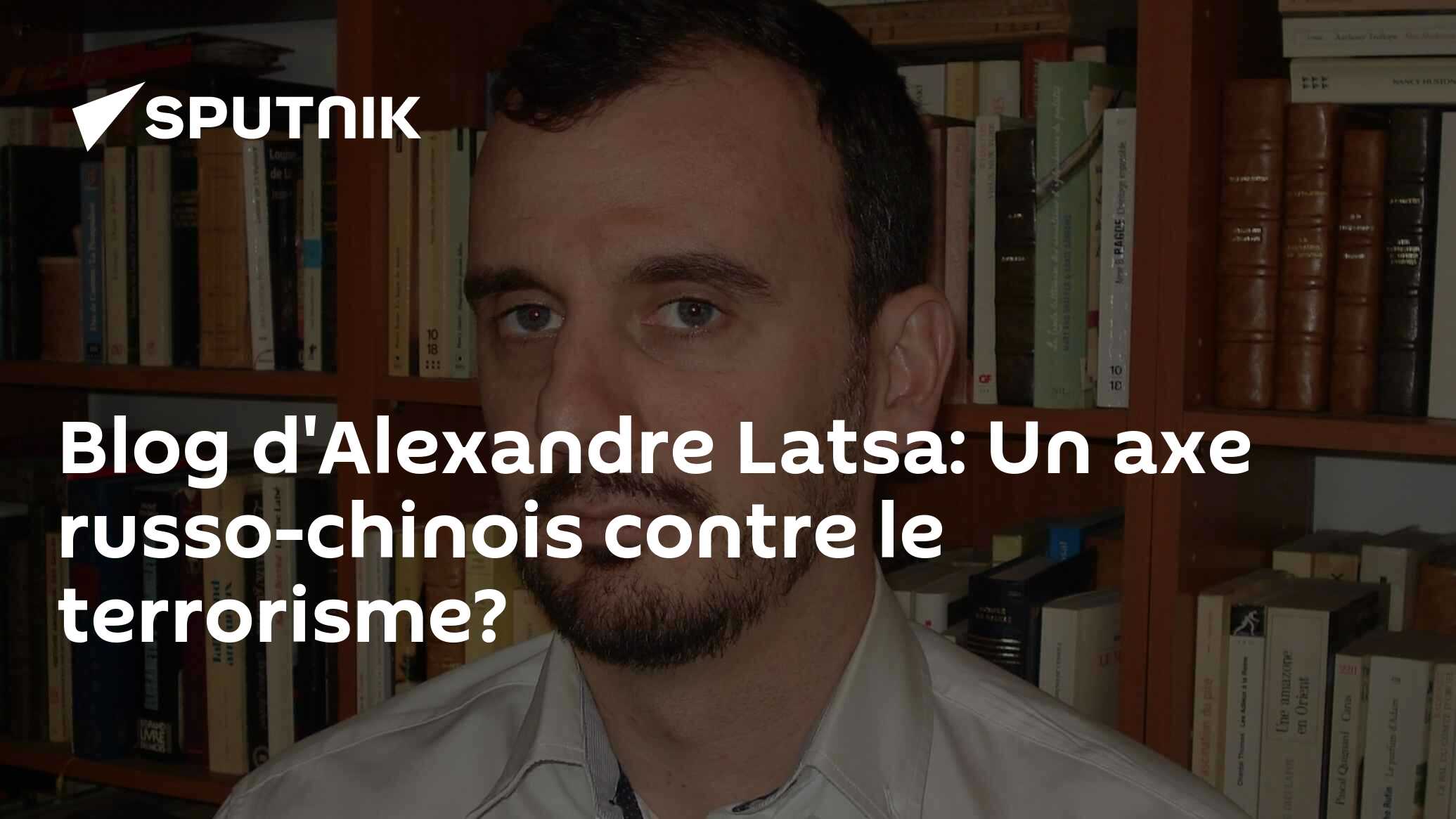 Blog d'Alexandre Latsa: Un axe russo-chinois contre le terrorisme? - 14.08.2013, Sputnik Afrique